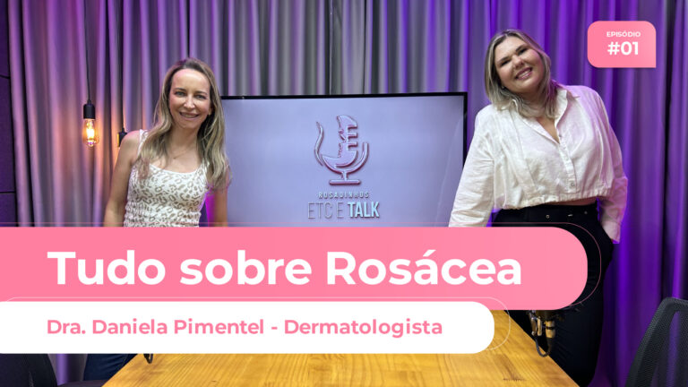 Dra. Daniela Pimentel dermatologista: Tudo sobre Rosácea (Podcast Etc e Talk - episódio 01 ...