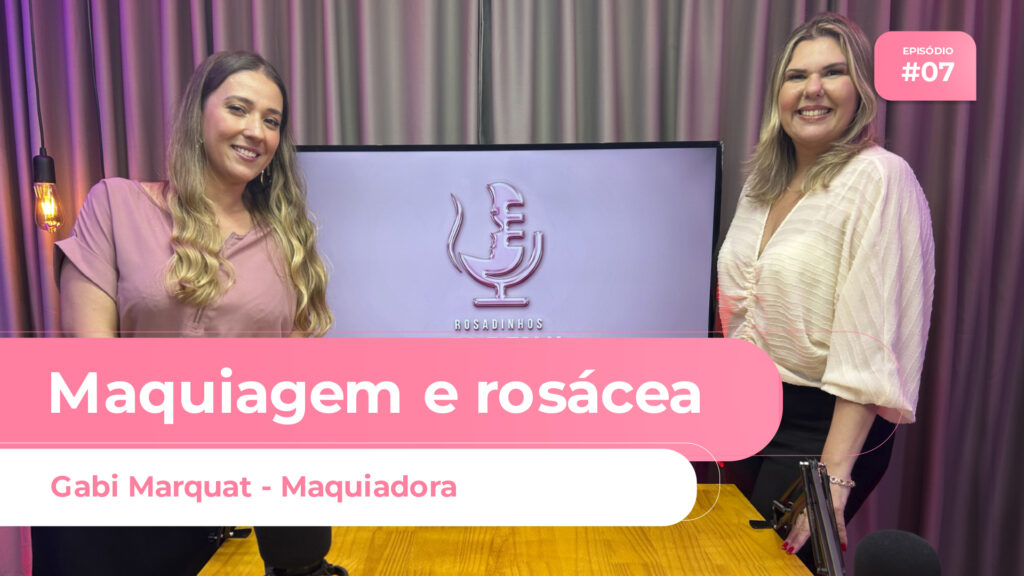 Gabi Marquart maquiadora: Maquiagem e Rosácea (Podcast Etc e Talk ...